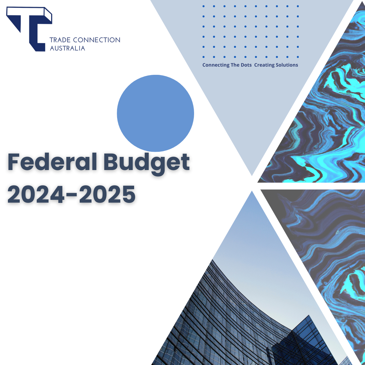 Federal Budget 2024 - 2025 - Trade Connection Australia